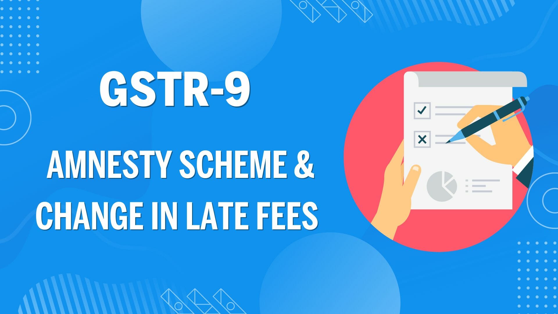 GSTR-9 Amnesty Scheme & Late Fees Amendment GSTR-9 Amnesty Scheme & Late Fees Amendment