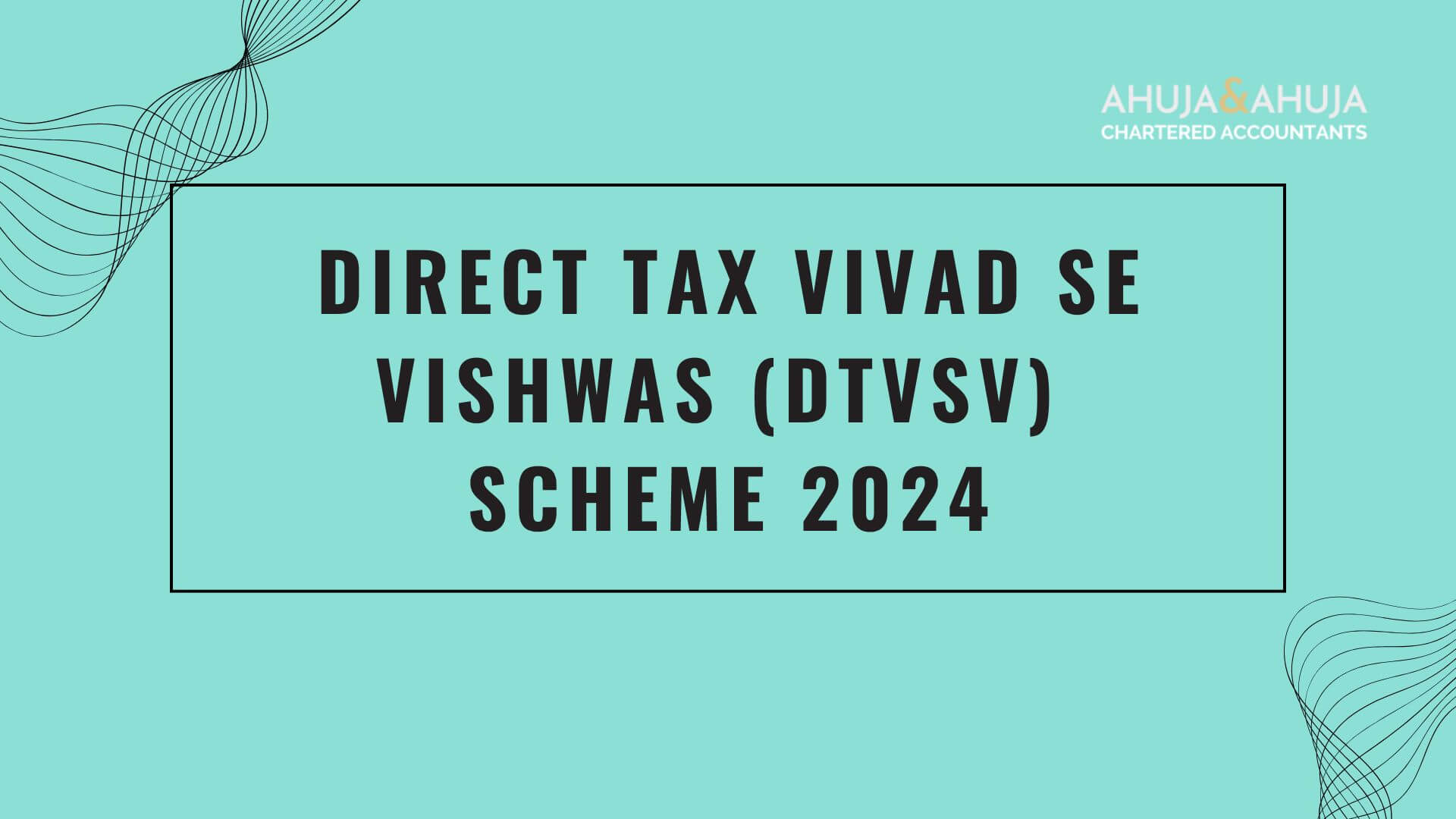 Direct Tax Vivad Se Vishwas (DTVSV) Scheme 2024 - A Comprehensive Guide